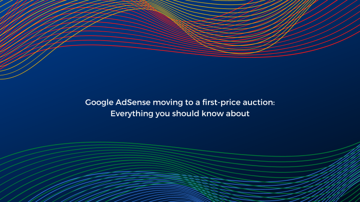 Google AdSense moving to a first-price auction - PubGalaxy