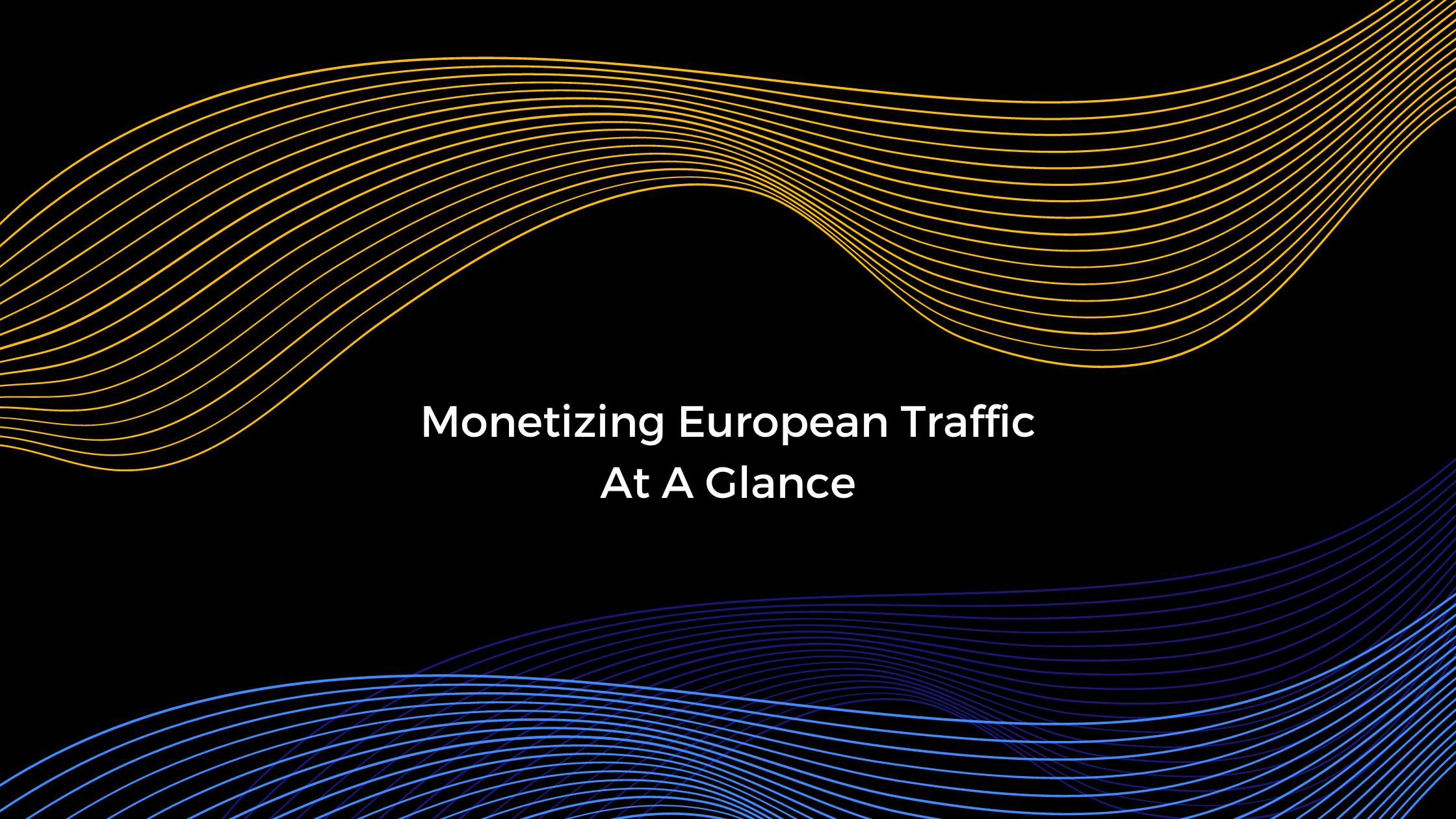 Monetizing European Traffic At A Glance - PubGalaxy